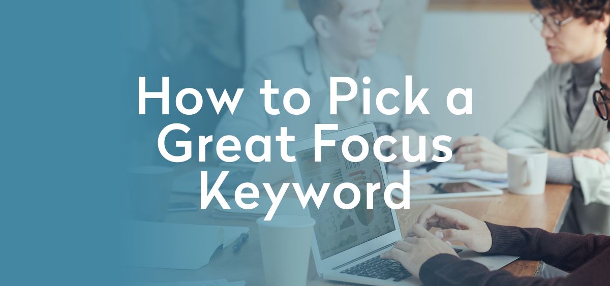 How to Pick a Great Focus Keyword | Lewis Media Group